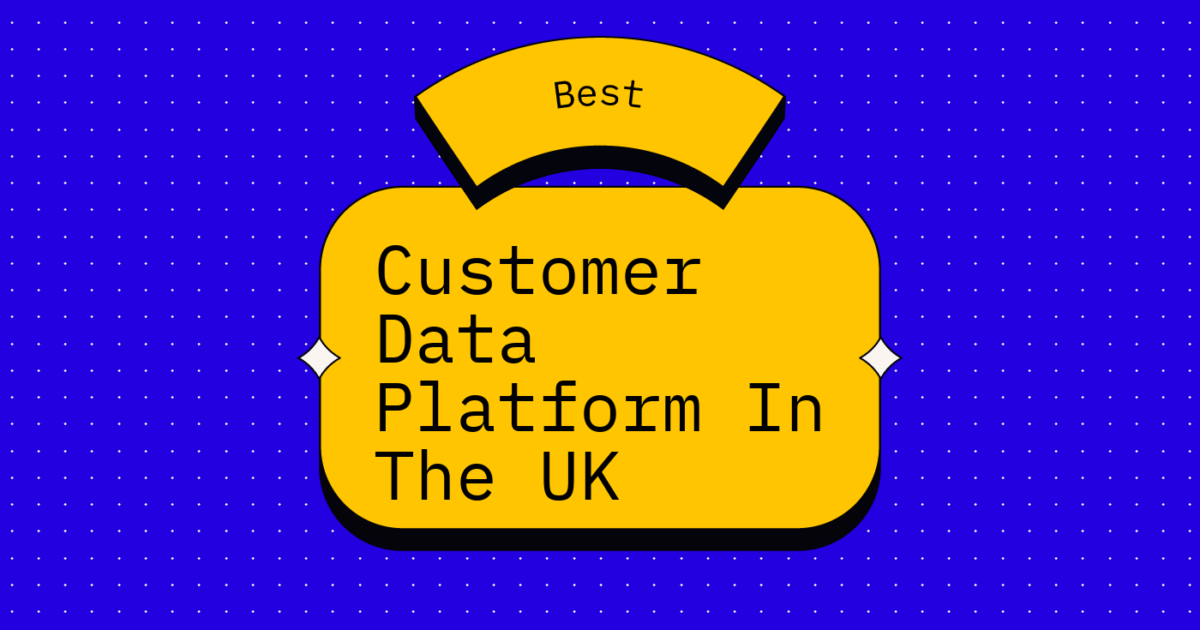 19 Best Customer Data Platforms In The UK Reviewed in 2026